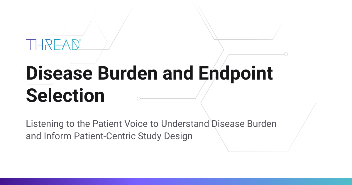 Listening to the Patient Voice to Understand Disease Burden and Inform ...